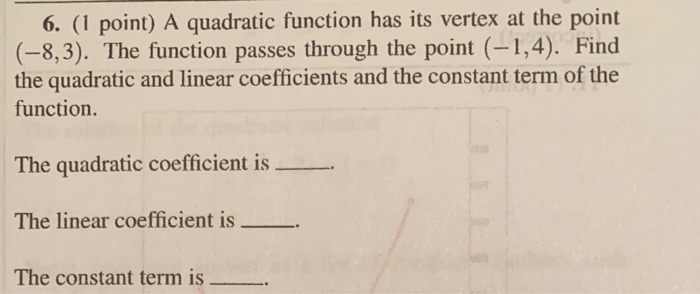 Solved 6. (1 point) A quadratic function has its vertex at | Chegg.com