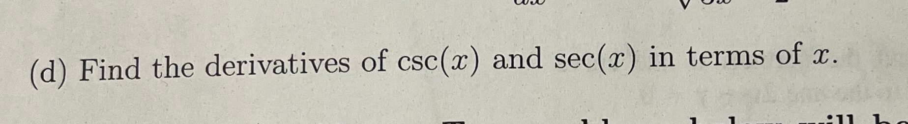 Solved (d) ﻿Find the derivatives of csc(x) ﻿and sec(x) ﻿in | Chegg.com
