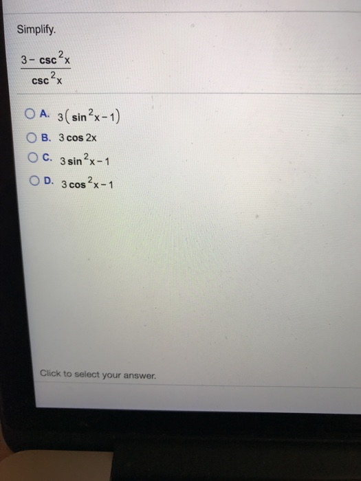Solved Simplify. 3- csc? csc?x O A 3( sinx-1) O B. 3 cos 2x | Chegg.com