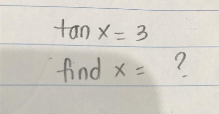 Solved how to find tan x = 3 , find x without calculator | Chegg.com