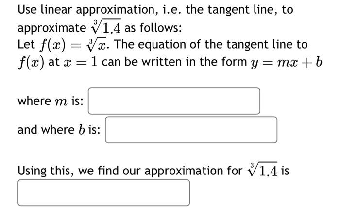 Solved Use linear approximation, i.e. the tangent line, to | Chegg.com