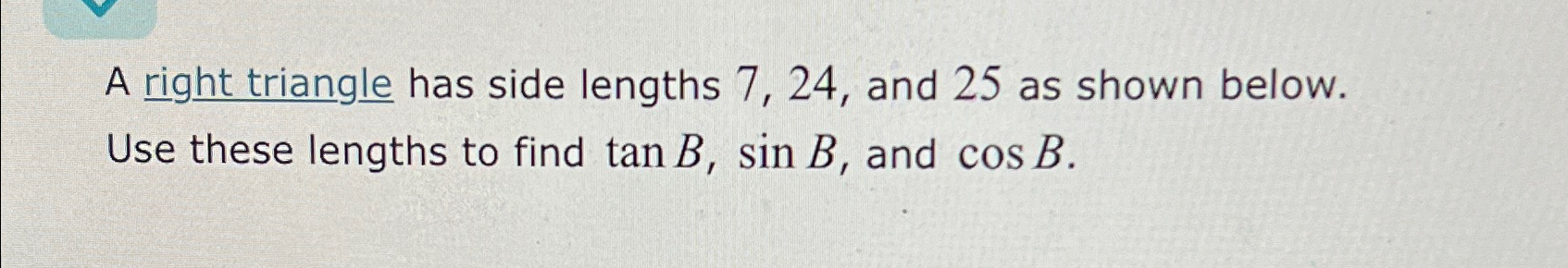Solved A right triangle has side lengths 7,24 , ﻿and 25 ﻿as | Chegg.com