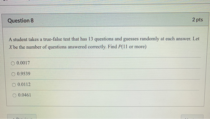Solved Question 8 2 pts A student takes a true false test | Chegg.com Solved Question 8 2 pts A student takes a true false test | Chegg.com