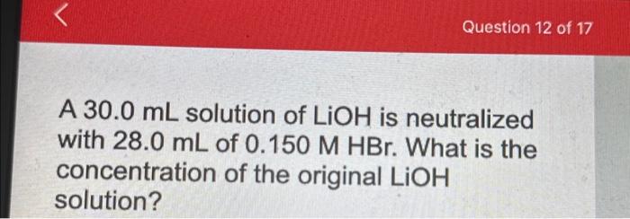 Solved A 30.0 mL solution of LiOH is neutralized with 28.0 | Chegg.com