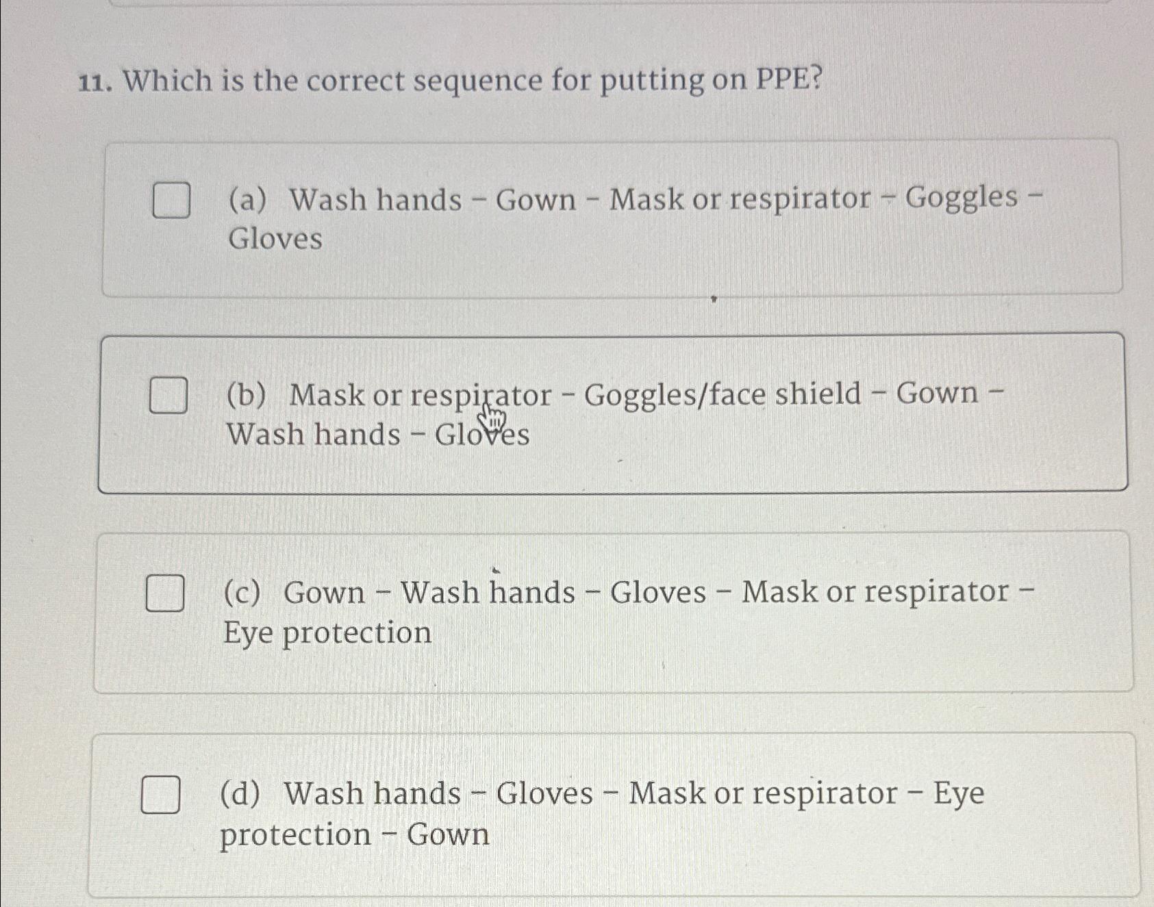 Solved Which is the correct sequence for putting on PPE?(a) | Chegg.com