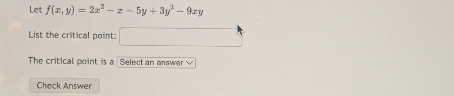 Solved Let f(x,y)=2x2-x-5y+3y2-9xyList the critical | Chegg.com