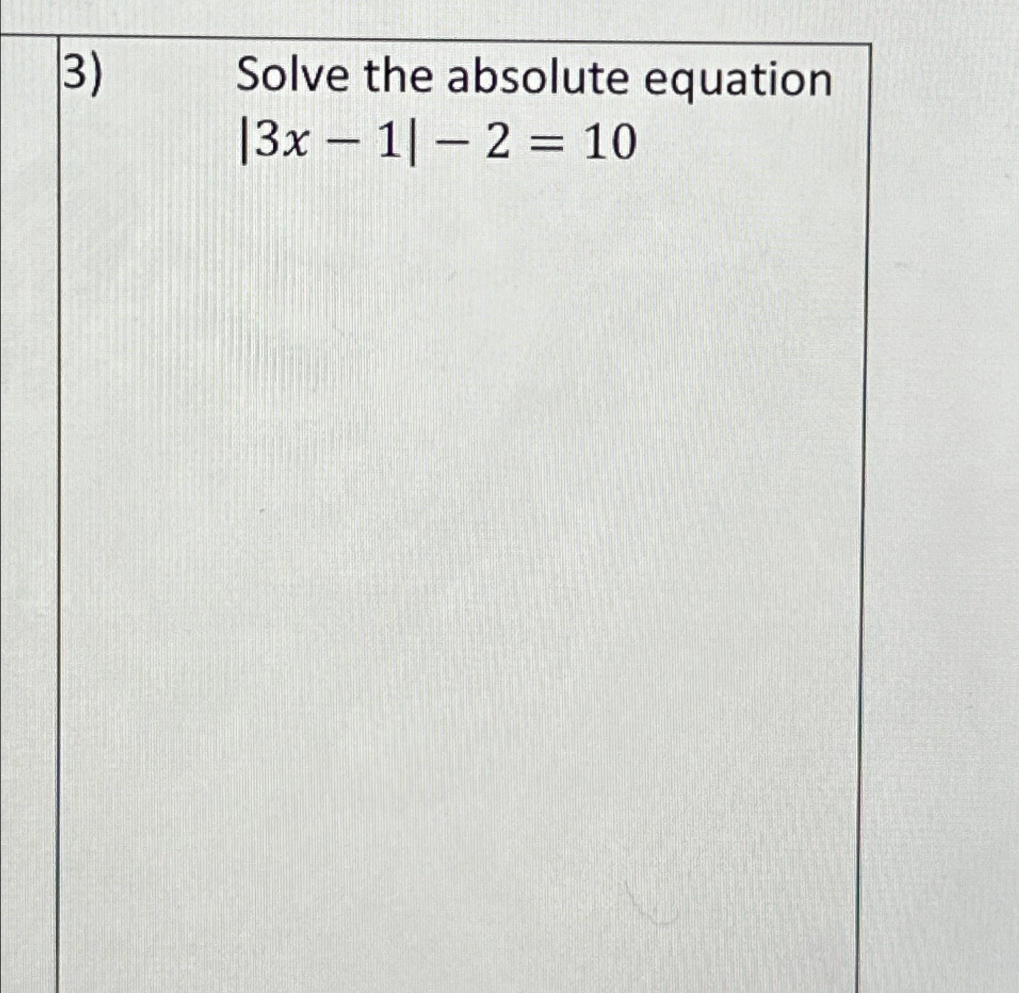 Solved Solve the absolute equation|3x-1|-2=10 | Chegg.com