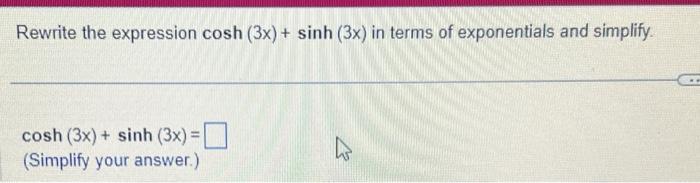 Solved Rewrite the expression cosh (3x) + sinh (3x) in terms | Chegg.com
