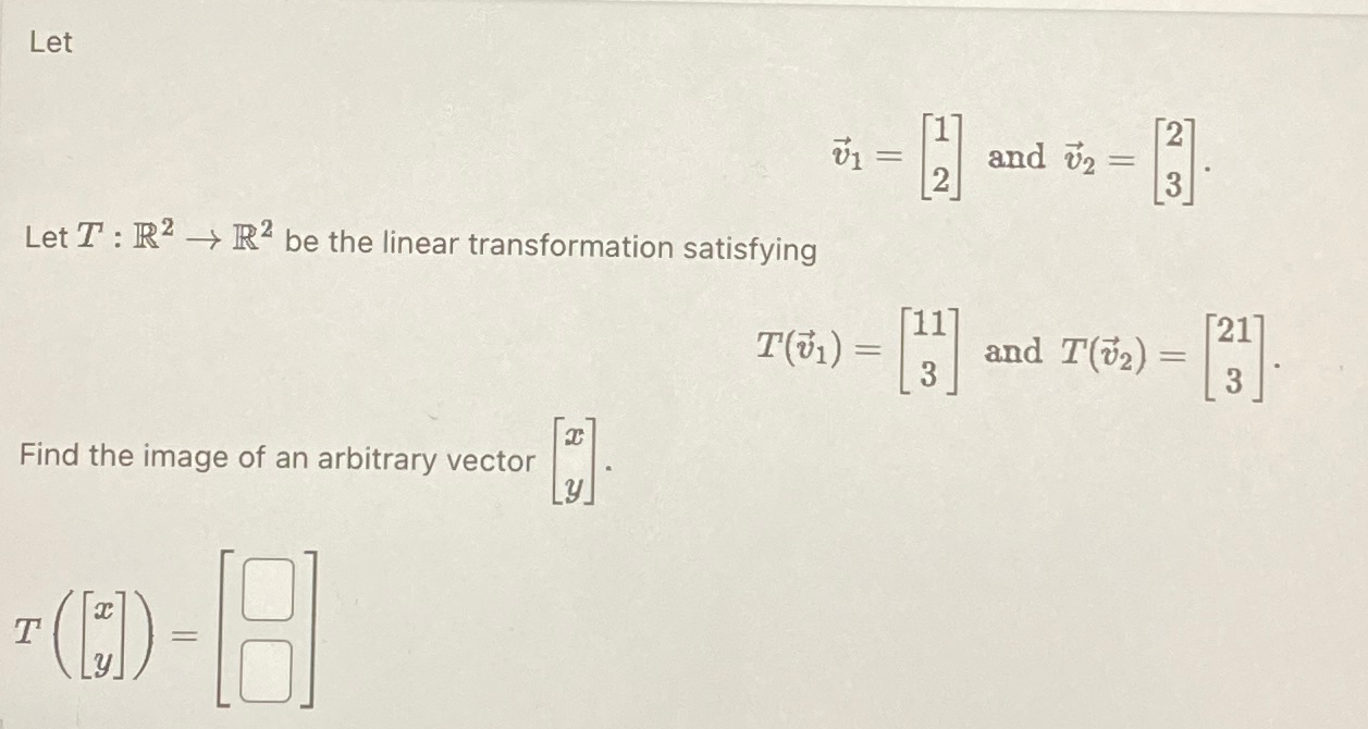 Solved Letvec(v)1=[12] ﻿and vec(v)2=[23].Let T:R2→R2 ﻿be the | Chegg.com