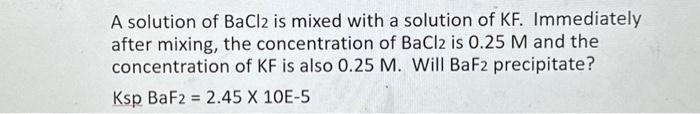 Solved A solution of BaCl2 is mixed with a solution of KF. | Chegg.com
