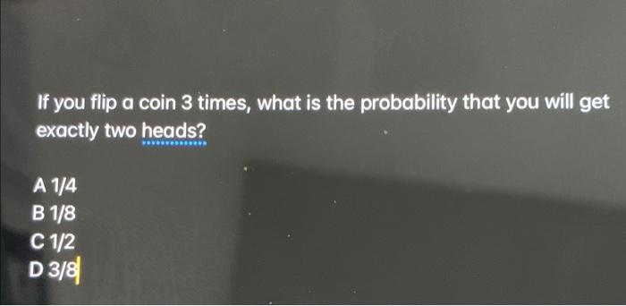 Solved If you flip a coin 3 times, what is the probability | Chegg.com