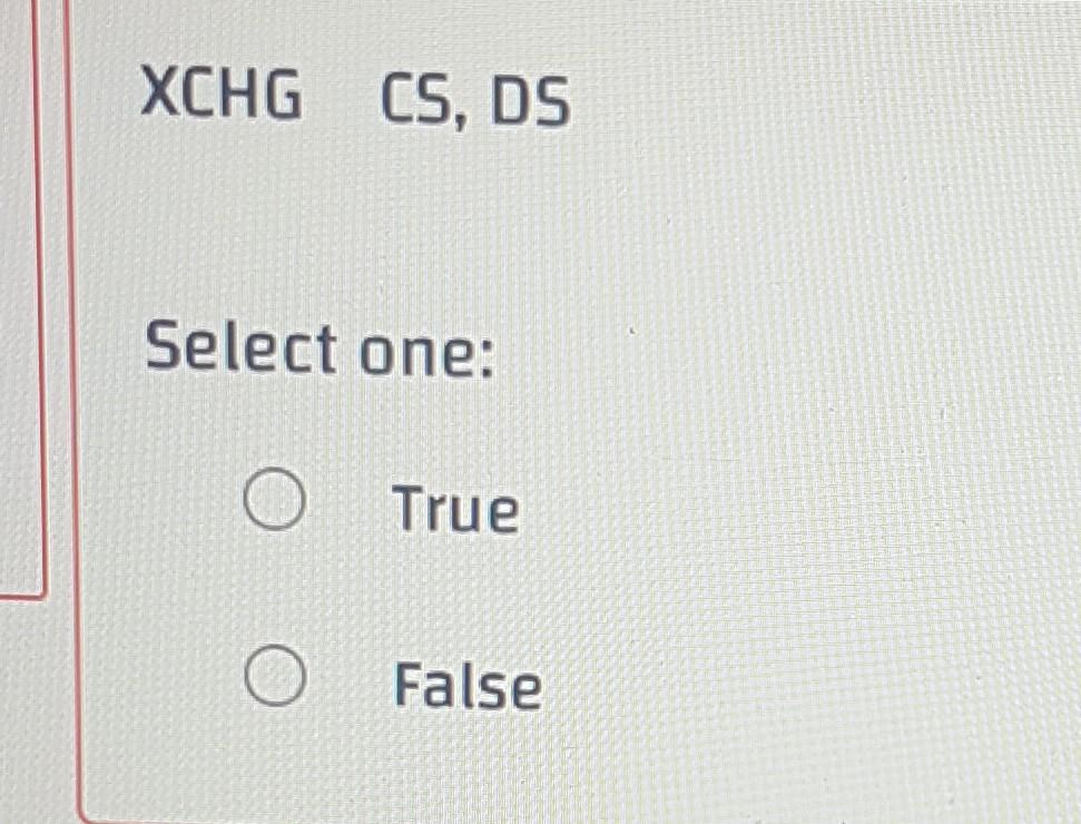 Solved XCHG CS, DS Select one: True False | Chegg.com