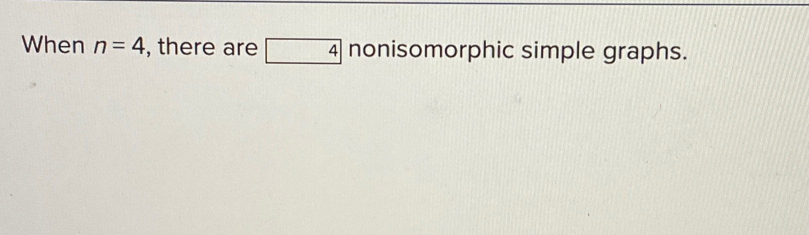 Solved When n=4, ﻿there are ﻿nonisomorphic simple graphs. | Chegg.com