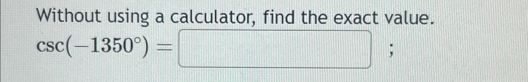 Solved Without using a calculator, find the exact | Chegg.com
