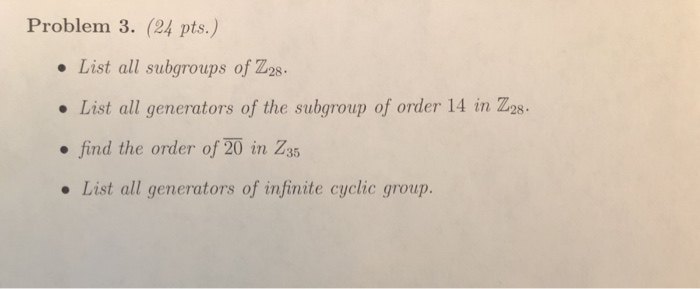 Solved Problem 3. (24 pts.) • List all subgroups of Z28. • | Chegg.com