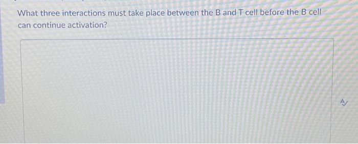 Solved What three interactions must take place between the B | Chegg.com