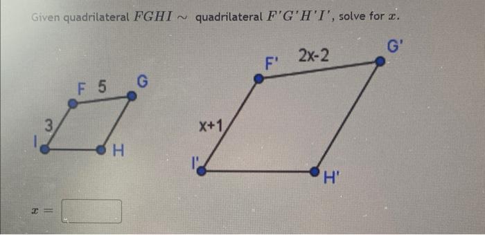 Solved Given quadrilateral FGHI∼ quadrilateral F′G′H′I′, | Chegg.com