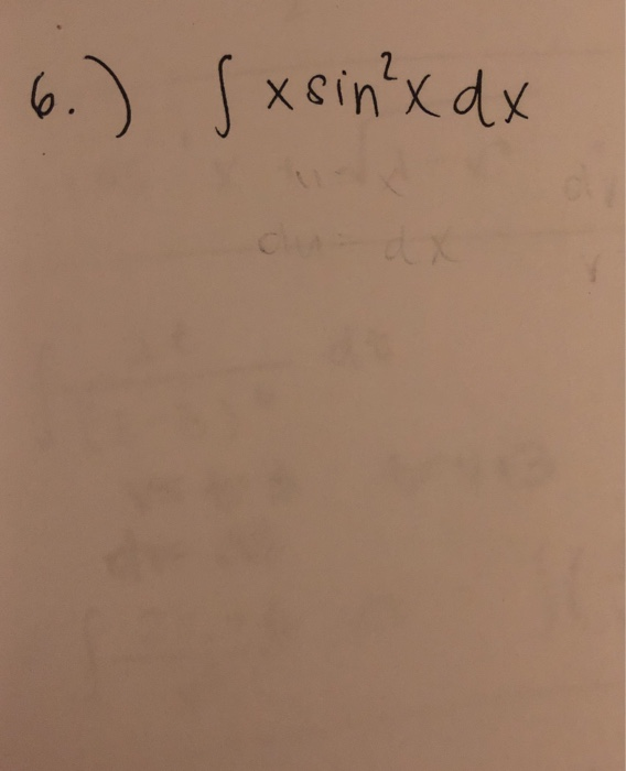 Solved 6.) Sxsin²xdx | Chegg.com