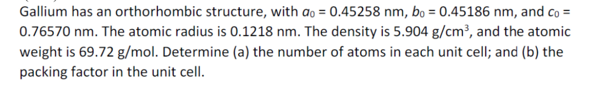 Solved Gallium has an orthorhombic structure, with | Chegg.com