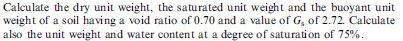 Solved Calculate the dry unit weight, the saturated unit | Chegg.com