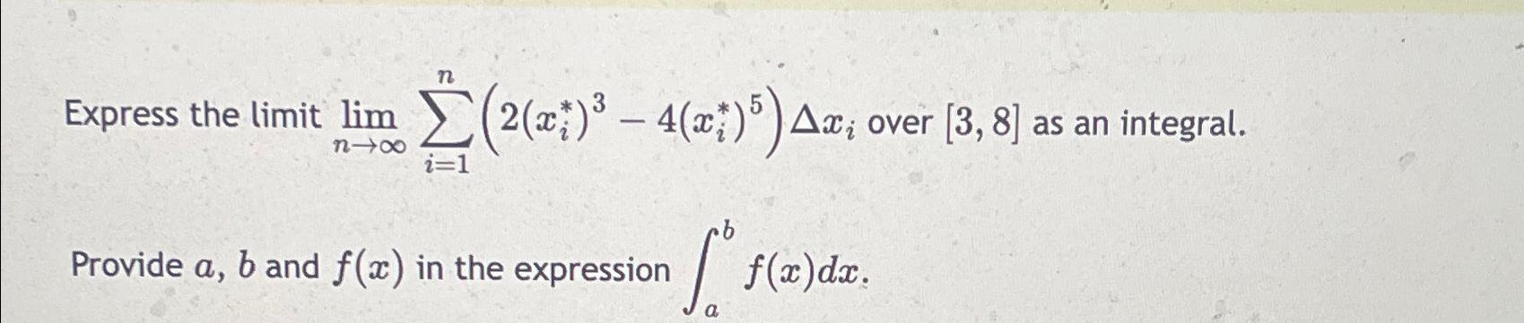 Solved Express the limit limn→∞∑i=1n(2(xi**)3-4(xi**)5)Δxi | Chegg.com