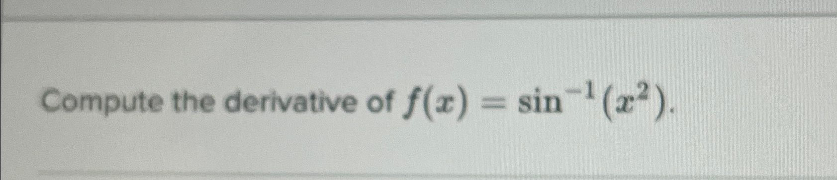 Solved Compute the derivative of f(x)=sin-1(x2). | Chegg.com Solved Compute the derivative of f(x)=sin-1(x2). | Chegg.com