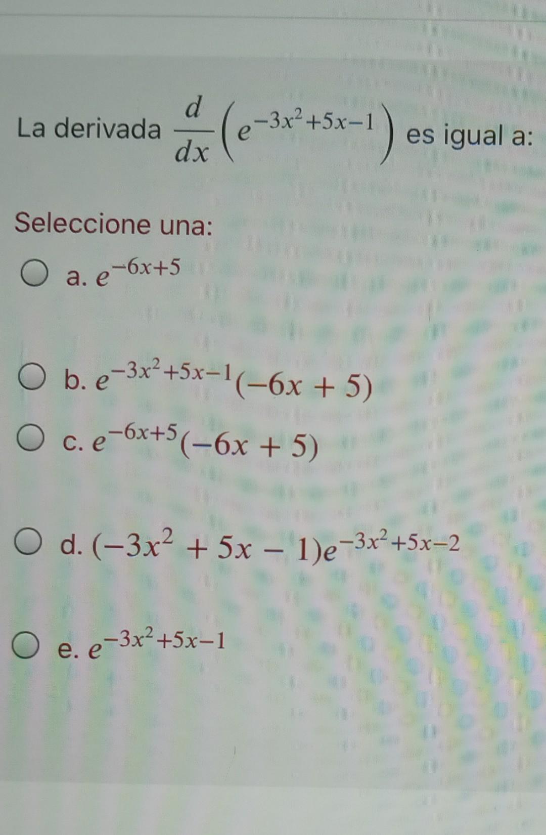 Solved d La derivada (* –3x2+5x-1) es igual a: dx Seleccione | Chegg.com