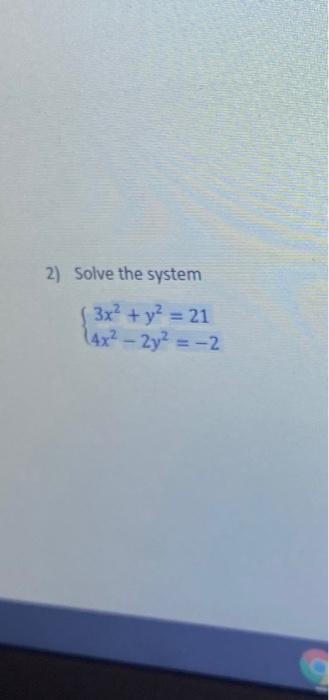 Solved 2) Solve the system 3x² + y² = 21 14x² - 2y² = -2 | Chegg.com