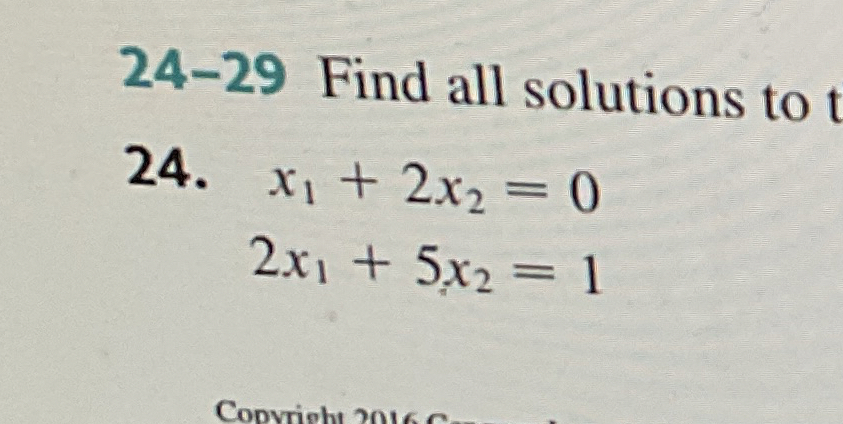 Solved 24-29 ﻿Find all solutions to24.x1+2x2=02x1+5x2=1 | Chegg.com