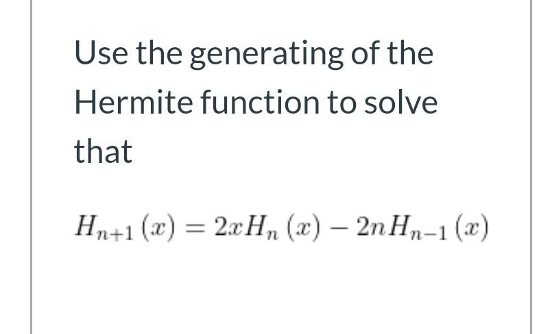 Solved Use The Generating Of The Hermite Function To Solve