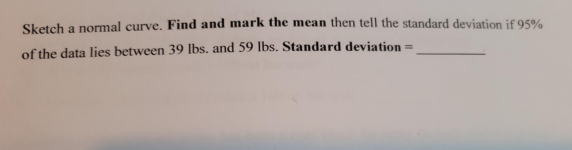 Solved Sketch a normal curve. Find and mark the mean then | Chegg.com