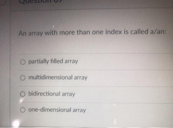 Solved An array with more than one index is called a/an: O | Chegg.com