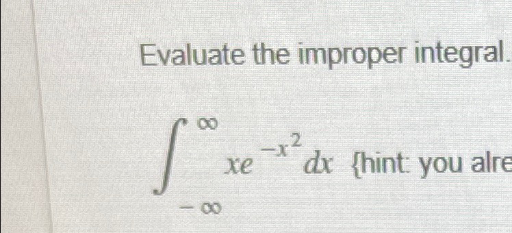 Solved Evaluate the improper integral ∫-∞∞xe-x2dx | Chegg.com