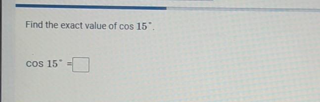 Solved Find the exact value of cos 15 COS 15 | Chegg.com