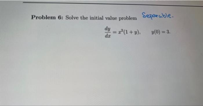 Solved Problem 6: Solve the initial value problem Separable. | Chegg.com