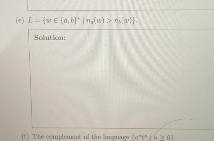 Solved e) L={w∈{a,b}∗∣na(w)>nb(w)} Solution: (f) The | Chegg.com