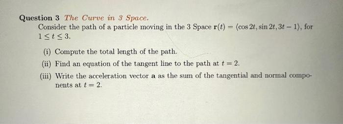 Solved Question 3 The Curve in 3 Space. Consider the path of | Chegg.com
