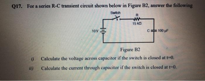 Solved Q17. For a series R-C transient circuit shown below | Chegg.com
