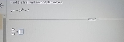 Solved Find the first and second derivatives.y=-2x6-7dydx= | Chegg.com