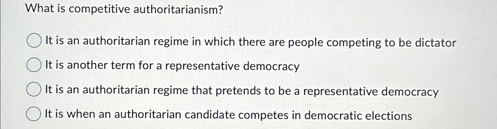 Solved What is competitive authoritarianism?It is an | Chegg.com