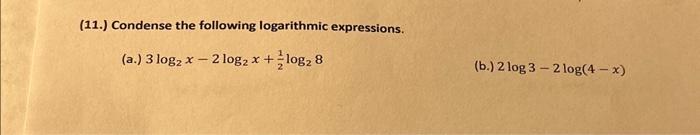 Solved (11.) Condense the following logarithmic expressions. | Chegg.com