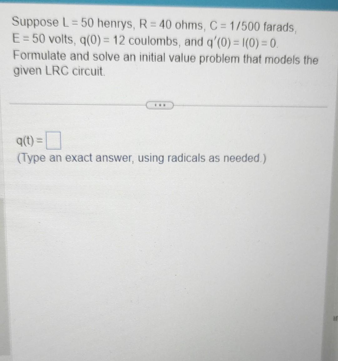 Solved Suppose L=50 henrys, R=40 ohms, C=1/500 farads, E = | Chegg.com