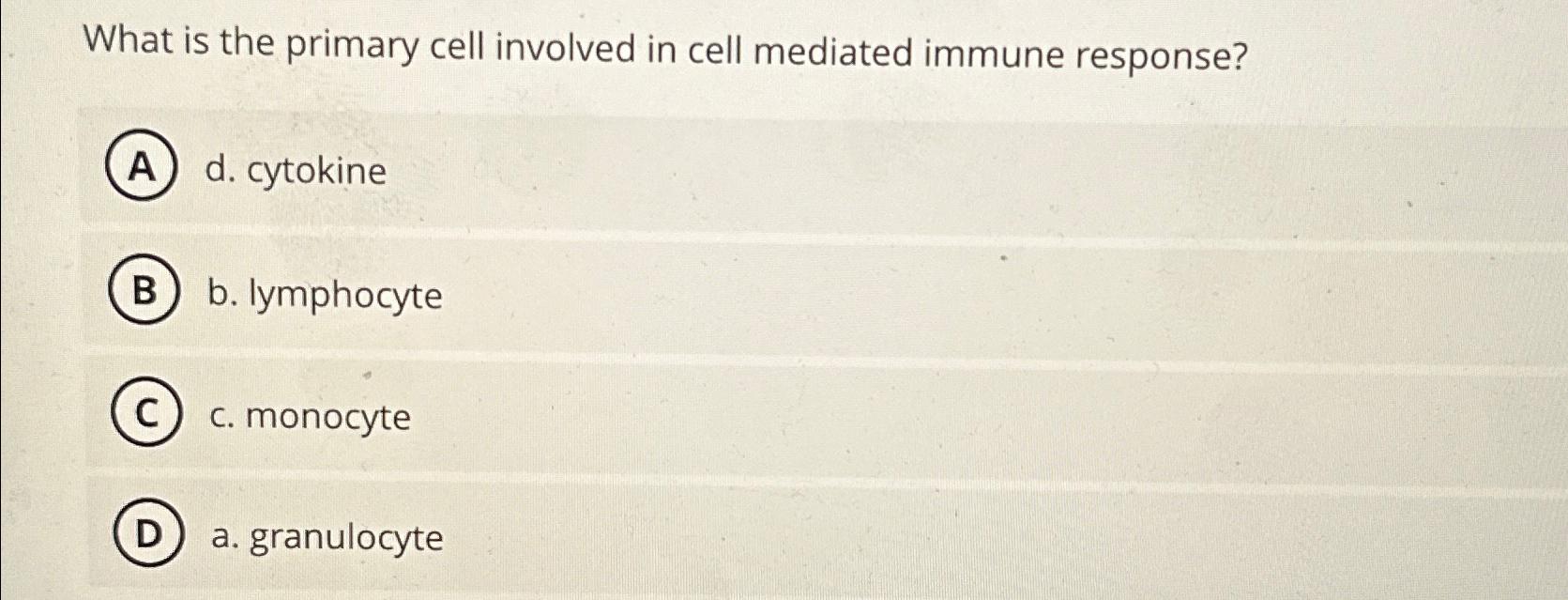 Solved What is the primary cell involved in cell mediated | Chegg.com