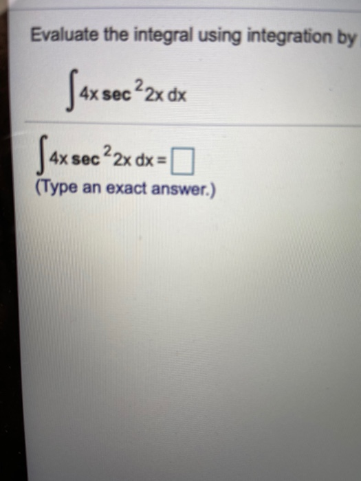 Solved Evaluate the integral using integration by 4x sec 22x | Chegg.com