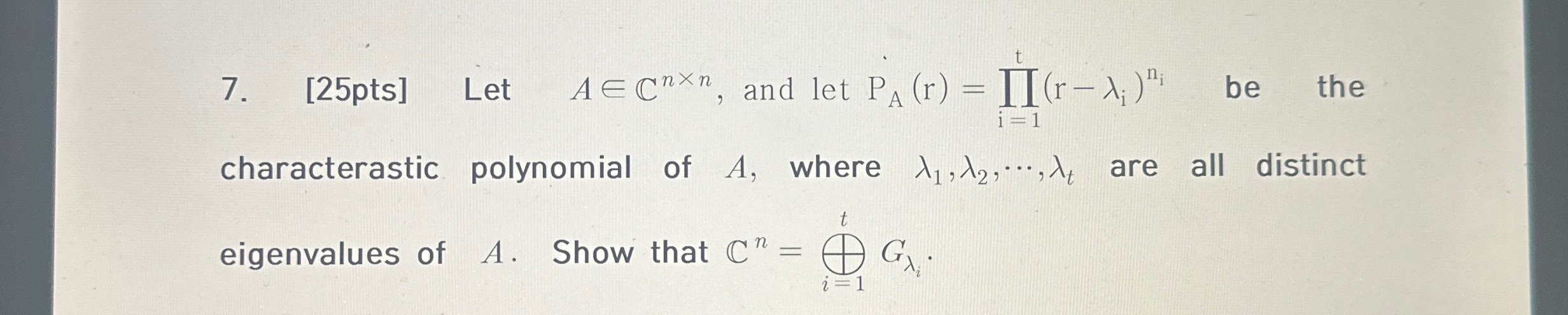 Solved [25pts] ﻿Let AinCn×n, ﻿and let PA(r)=prodi=1t(r-λi)ni | Chegg.com