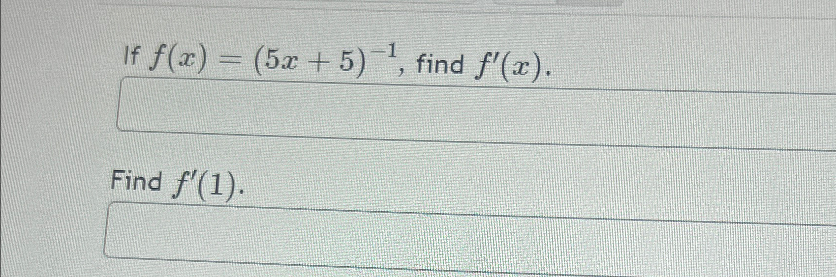Solved If f(x)=(5x+5)-1, ﻿find f'(x)Find f'(1). | Chegg.com