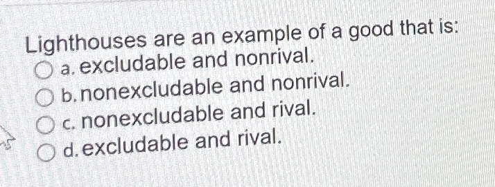 Solved Lighthouses are an example of a good that is:a. | Chegg.com