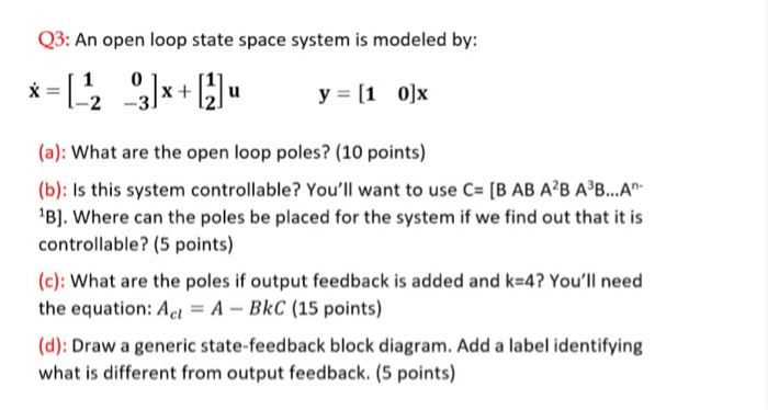 Solved Q3: An open loop state space system is modeled by: | Chegg.com