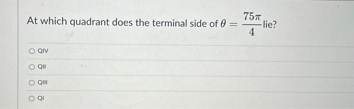 Solved At which quadrant does the terminal side of θ=475π | Chegg.com