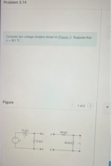 Solved Consider two voltage dividers shown in v=361 V. | Chegg.com